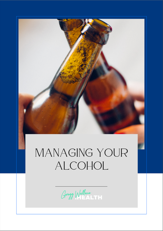 Managing your Alcohol – GreggWallace.Health